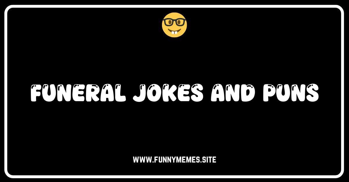 Dying to Laugh: Hilarious Funeral Jokes & Puns to Lighten the Mood ...