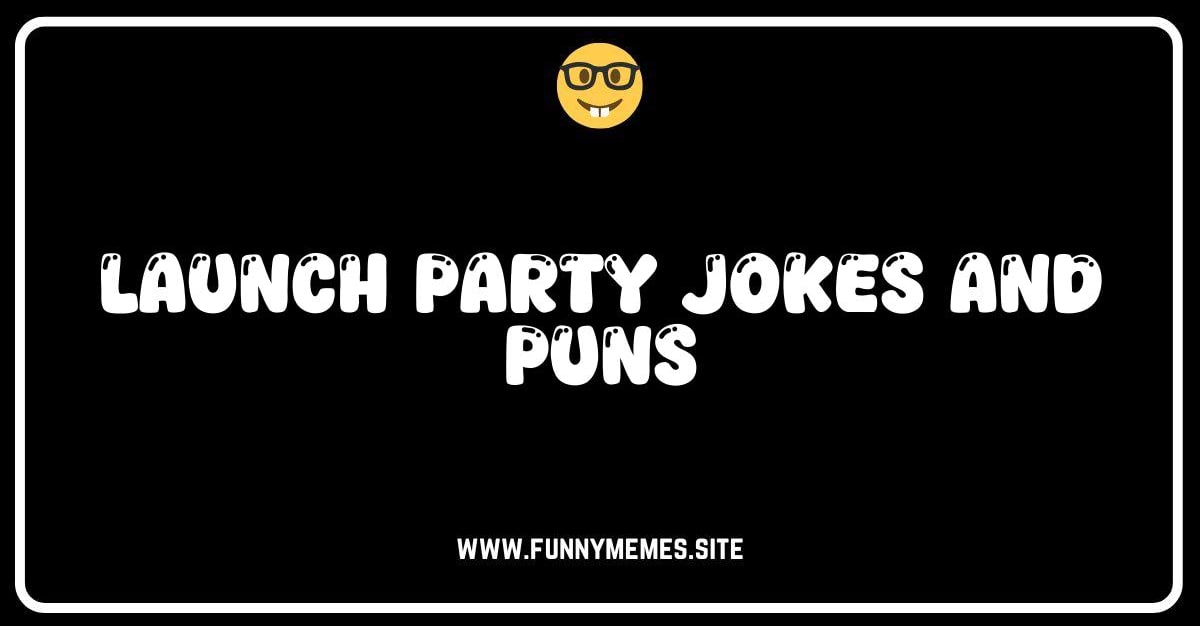 Launch Party Laughs: Jokes and Puns to Celebrate Your Success! — Funny ...