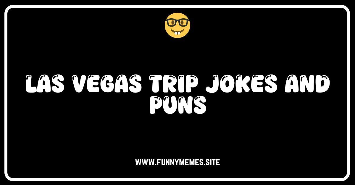 Vegas, Baby! Hilarious Jokes & Puns for Your Sin City Trip — Funny Memes