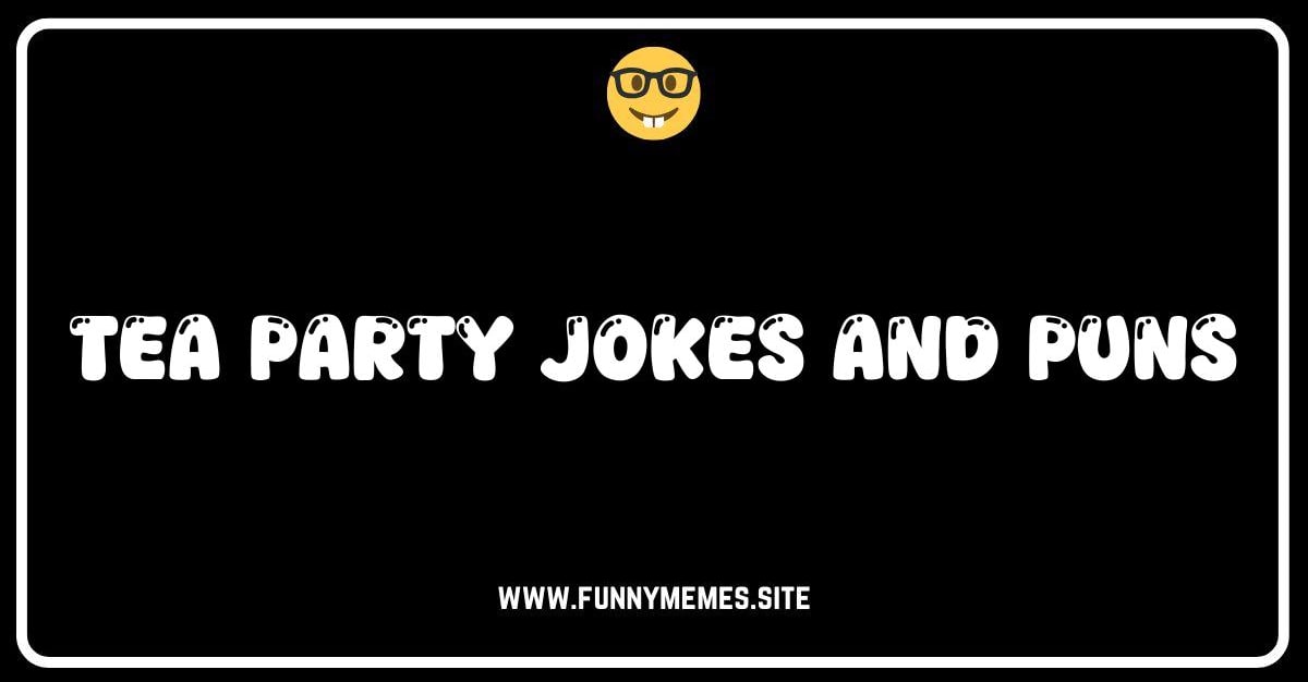 Steeped in Humor: Tea Party Jokes and Puns That'll Earl Grey-t Your Day ...