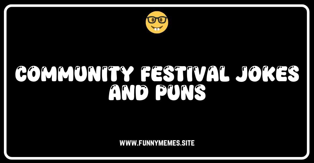 Laugh Riot! The Best Community Festival Jokes & Puns — Funny Memes