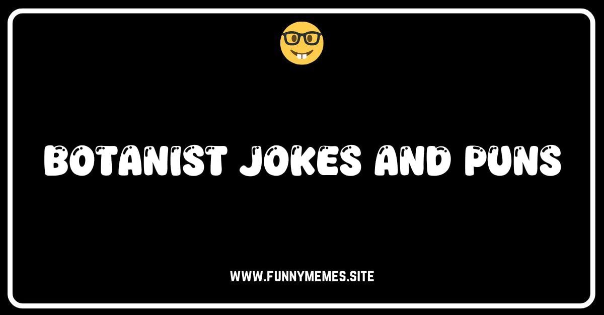 Plant One On Me: The Funniest Botanist Jokes and Puns! — Funny Memes