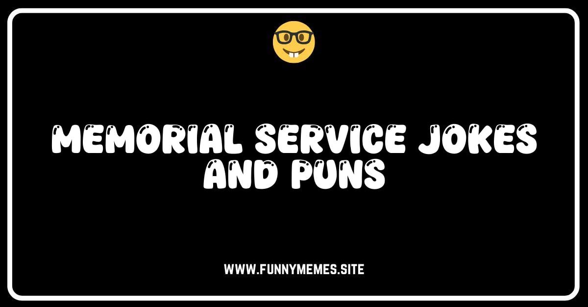 Dying to Laugh: The Best Memorial Service Jokes & Puns — Funny Memes