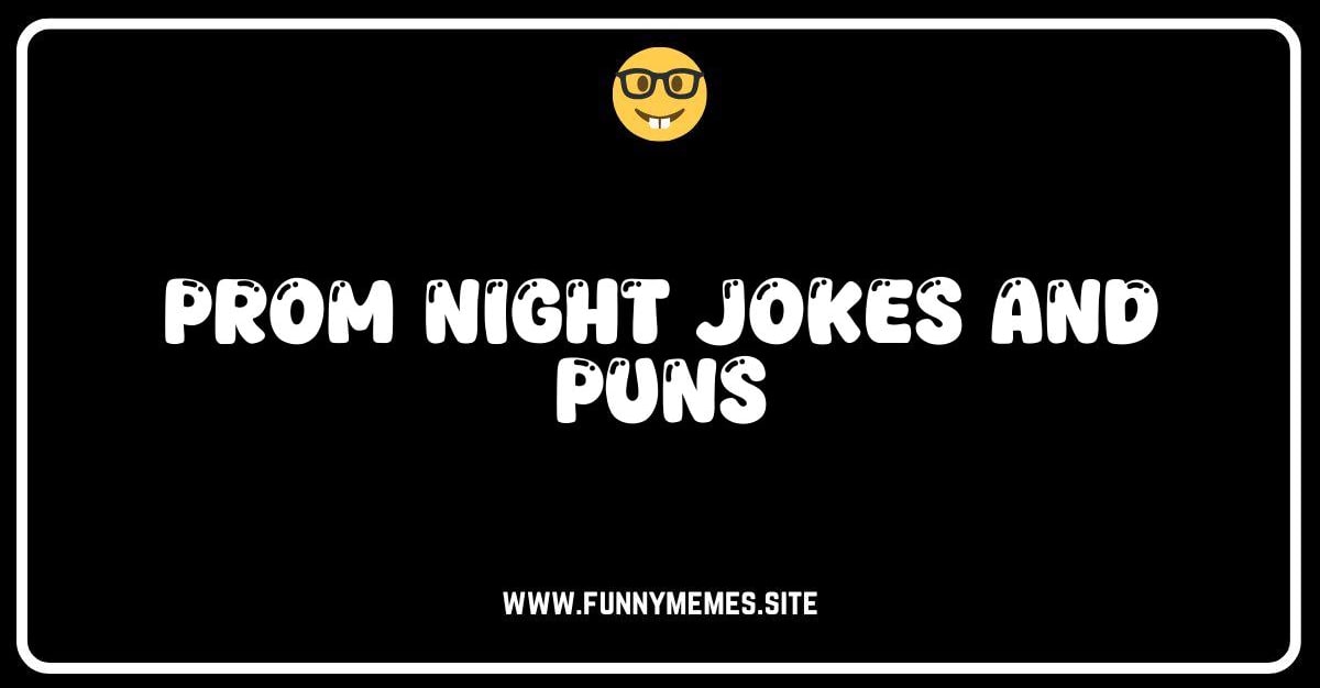 Prom Night Puns & Jokes: Get Ready to Laugh 'Til You Corsage! — Funny Memes
