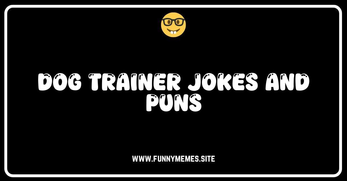 Tail-Waggingly Funny: The Best Dog Trainer Jokes and Puns — Funny Memes