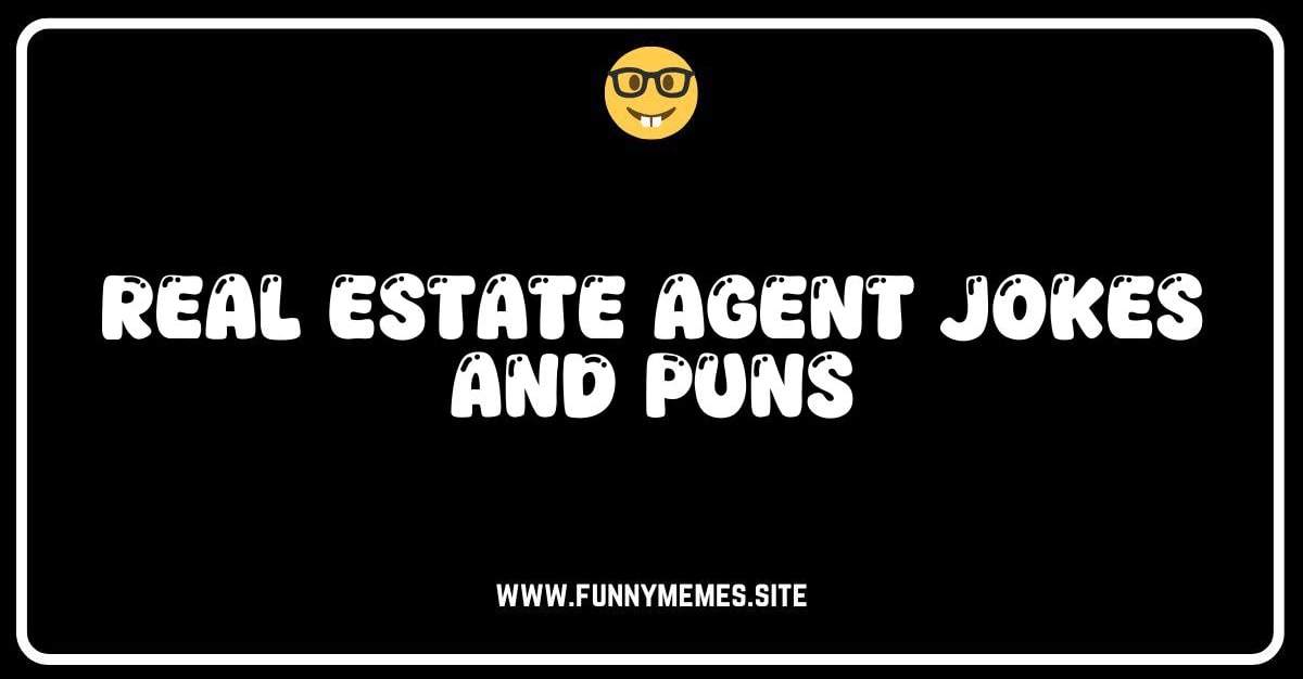 Cracking Up: The Funniest Real Estate Agent Jokes & Puns! — Funny Memes