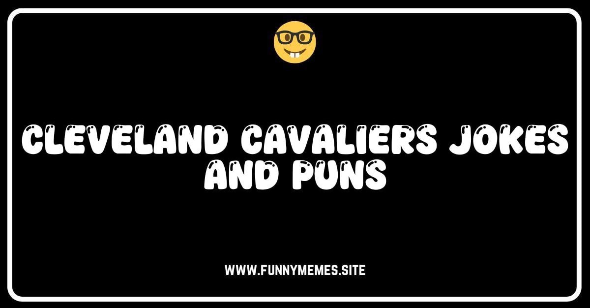 Cavs Comedy: Hilarious Cleveland Cavaliers Jokes & Puns! — Funny Memes