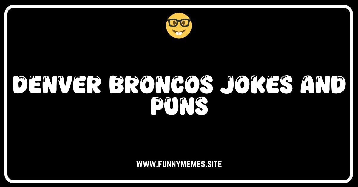 Denver Broncos Jokes: Touchdown Humor & Hilarious Puns! — Funny Memes