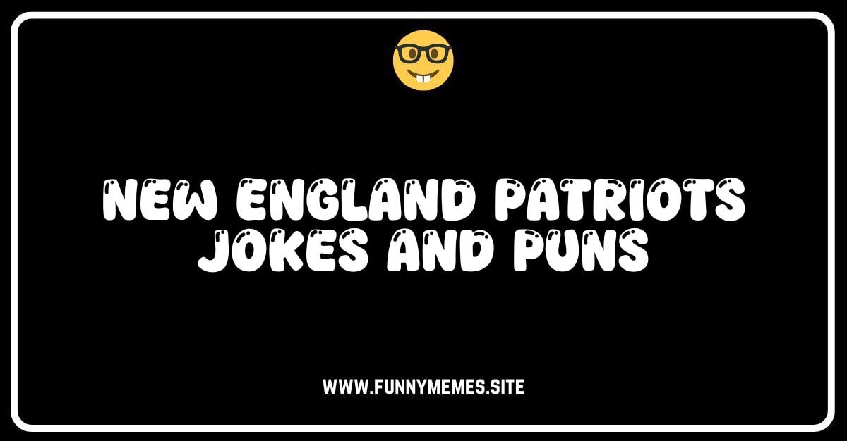 Hilarious New England Patriots Jokes & Puns That'll Score Big! — Funny ...