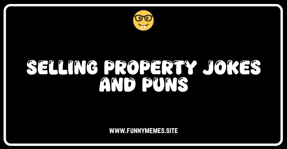 Property Puns & Selling Jokes: Laugh Your Way to SOLD! — Funny Memes