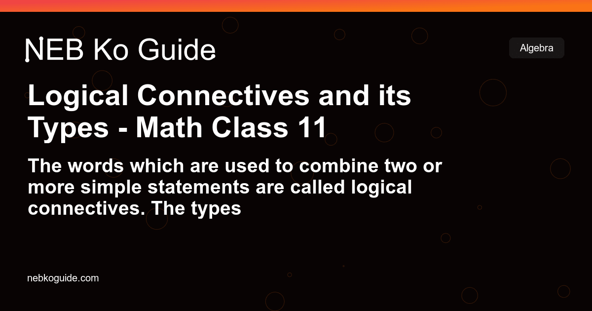 Logical Connectives and its Types - Math Class 11