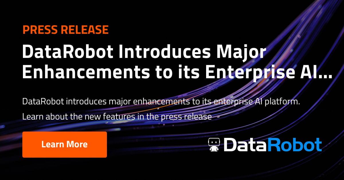 DataRobot Introduces Major Enhancements to its Enterprise AI Platform ...