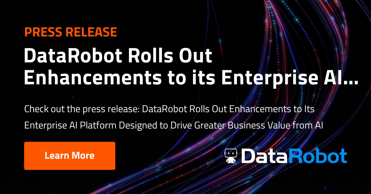 DataRobot Rolls Out Enhancements to its Enterprise AI Platform Designed ...