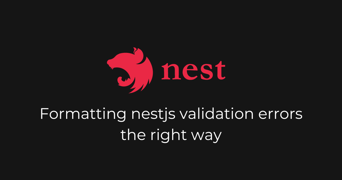 Formatting Nestjs Validation Errors The Right Way