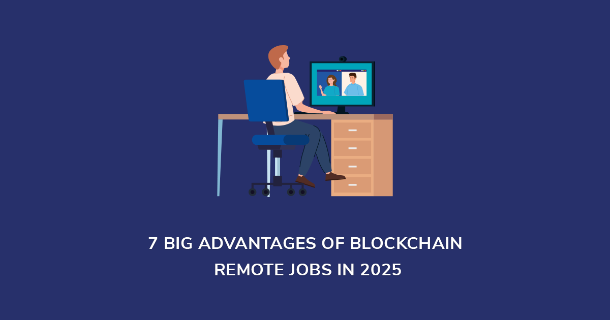 7 Big Advantages of Blockchain Remote Jobs in 2025