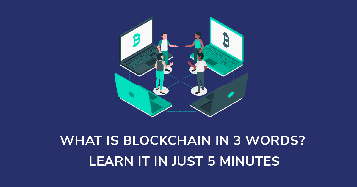 What Is Blockchain in 3 Words? Learn it In Just 5 Minutes