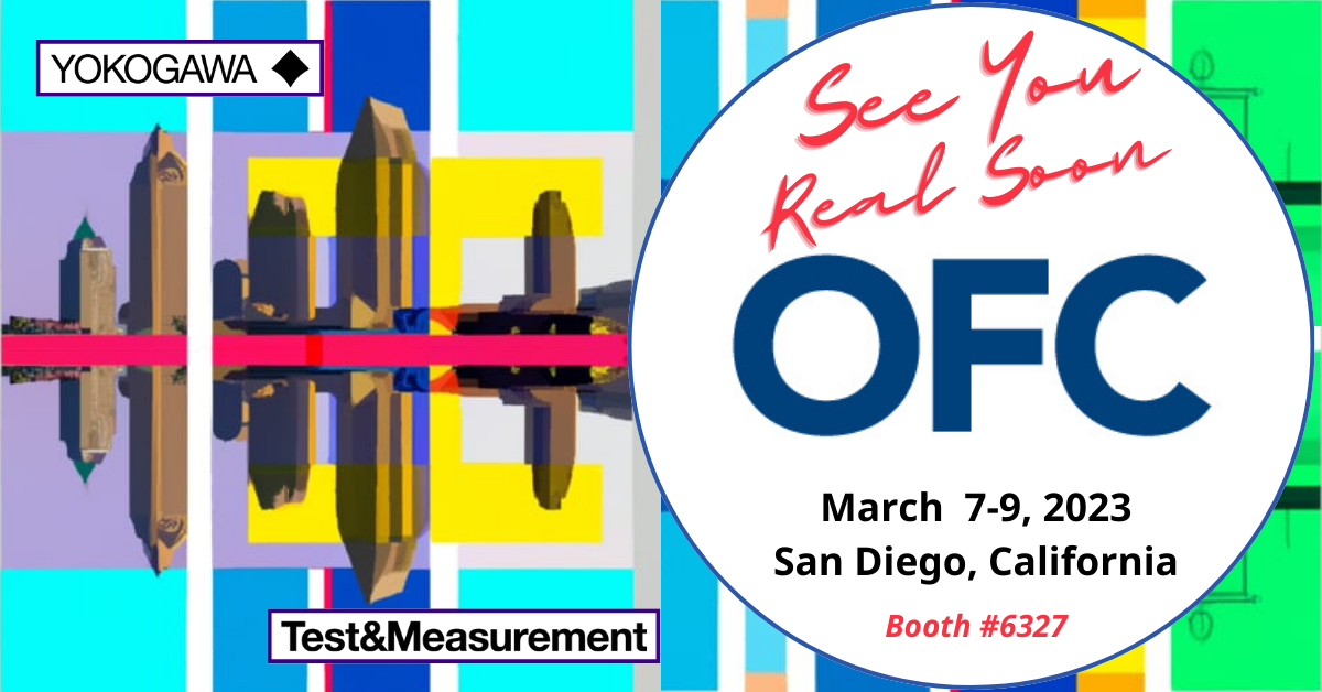 OFC 2023 Optical Fiber Communication Conference and Exposition | Yokogawa America