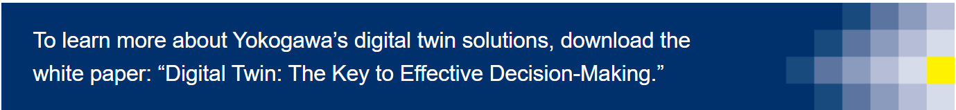 Digital Twins — the scalable value chain optimization building blocks | Yokogawa America