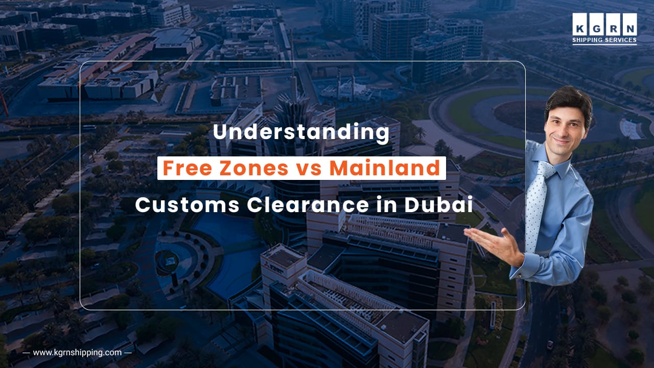 Mainland vs Free Zone Customs Clearance in Dubai: A Comprehensive Guide