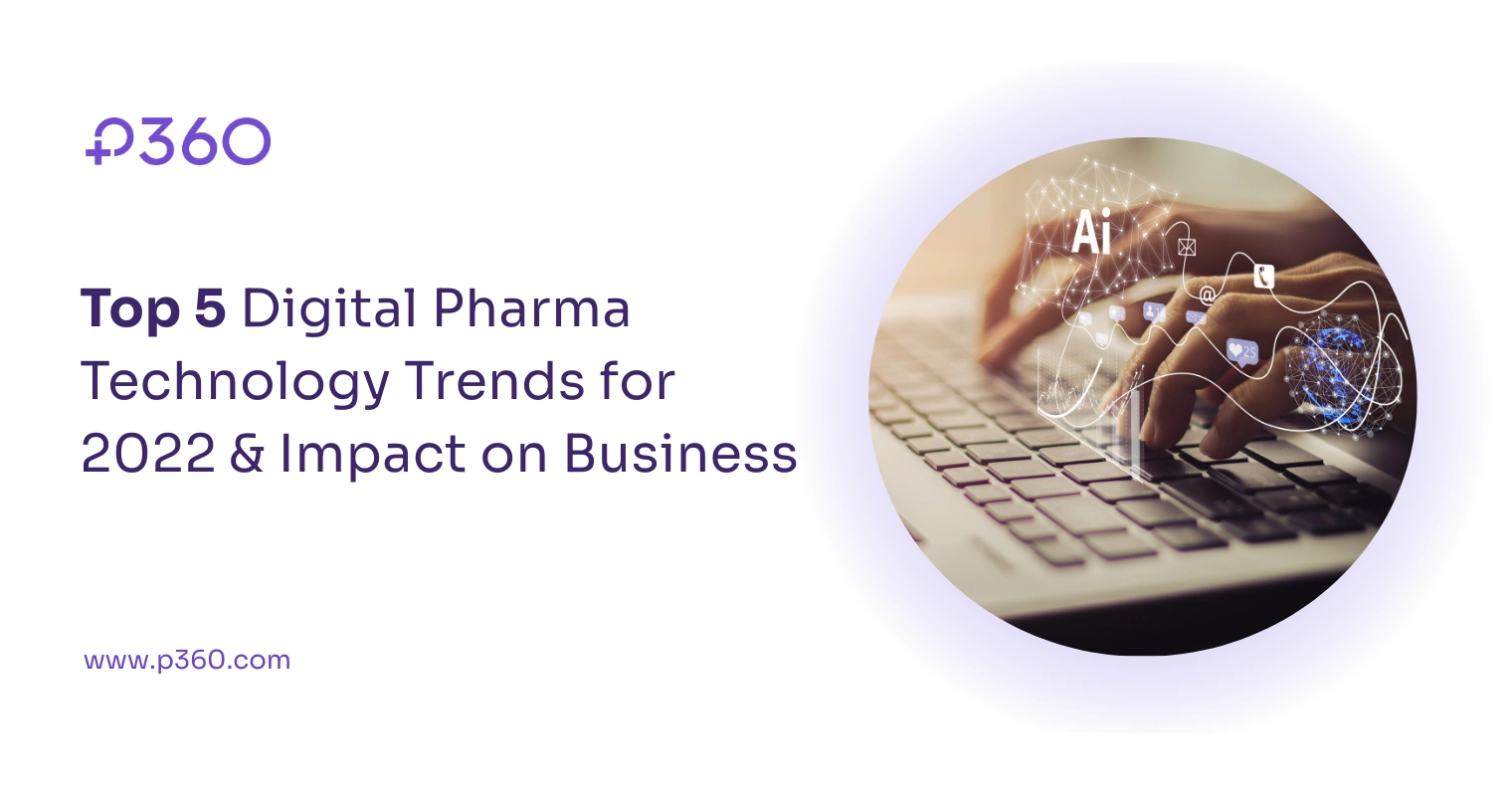 Top 5 Digital Pharma Technology Trends for 2022 & Impact on Business