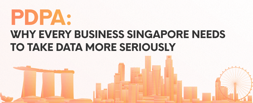 PDPA: Why every business in Singapore needs to take data more seriously ...