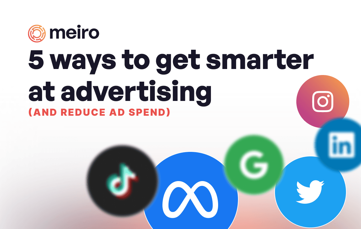 5 Ways to Get Smarter at Advertising and Improve ROAS While Reducing Ad ...