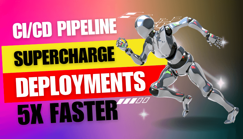 CI CD Pipeline: Supercharge Deployments, 5x Faster