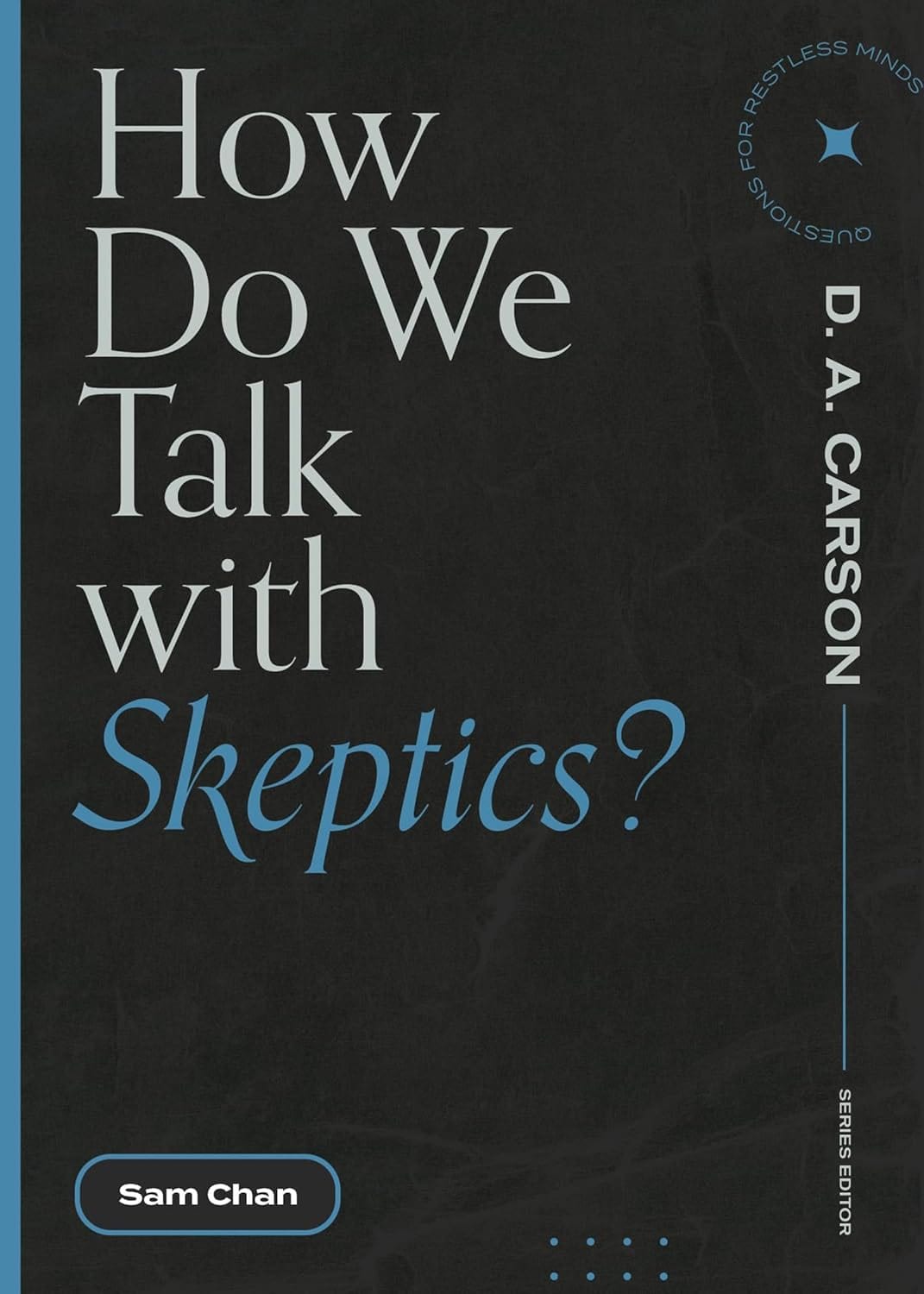 How Do We Talk with Skeptics? (Questions for Restless Minds) - Trinity ...