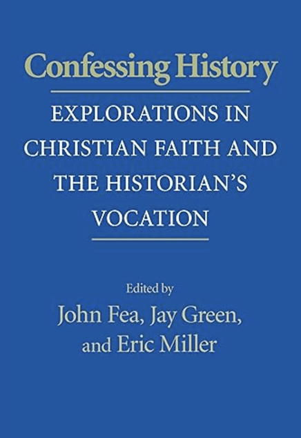 Confessing History: Explorations in Christian Faith and the Historian's ...