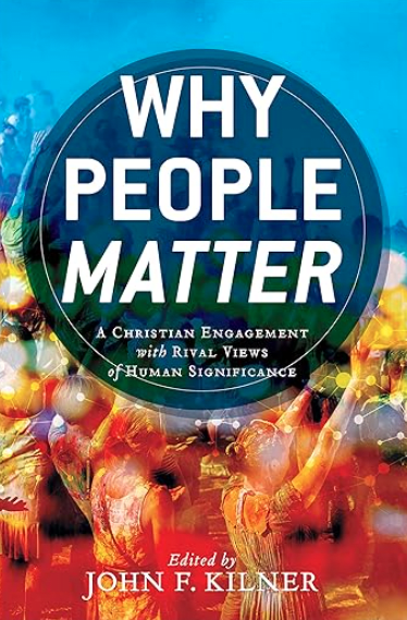Why People Matter: A Christian Engagement with Rival Views of Human ...