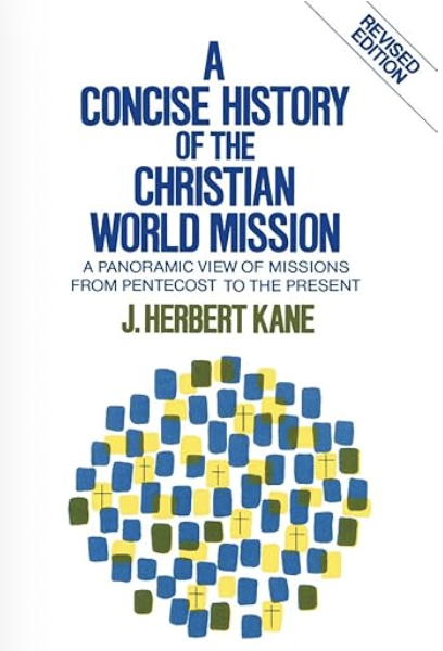 A Concise History of the Christian World Mission: A Panoramic View of ...