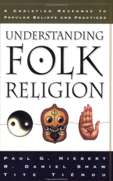 Understanding Folk Religion: A Christian Response to Popular Beliefs ...