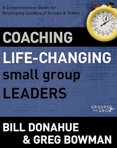 Coaching Life-Changing Small Group Leaders: A Comprehensive Guide for ...
