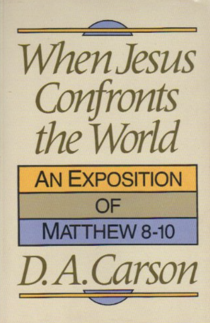 When Jesus Confronts the World: An Exposition of Matthew 8-10 - Trinity ...