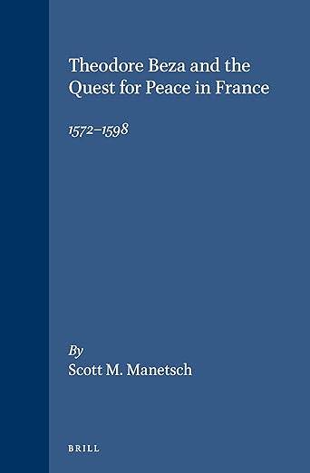 Theodore Beza and the quest for peace in France, 1572-1598 - Trinity ...