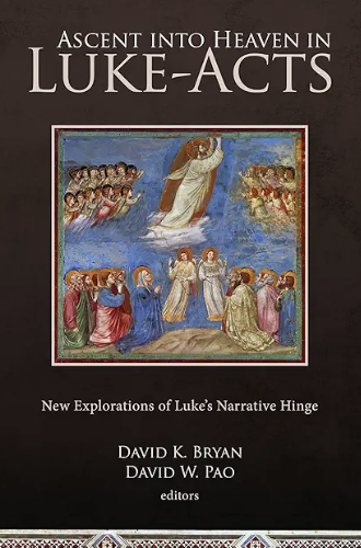 Ascent into Heaven in Luke-Acts: New Explorations of Luke's Narrative ...