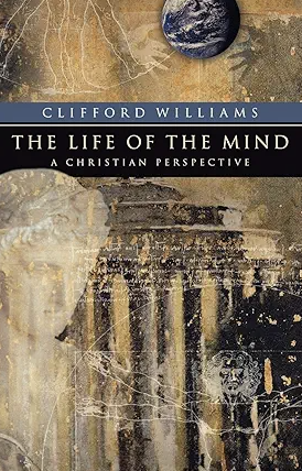 The Life of the Mind: A Christian Perspective - Trinity Evangelical ...