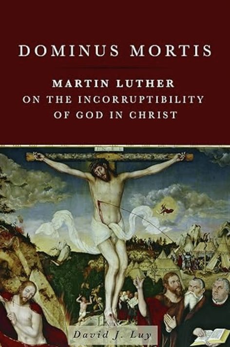 Dominus Mortis: Martin Luther on the Incorruptibility of God in Christ ...