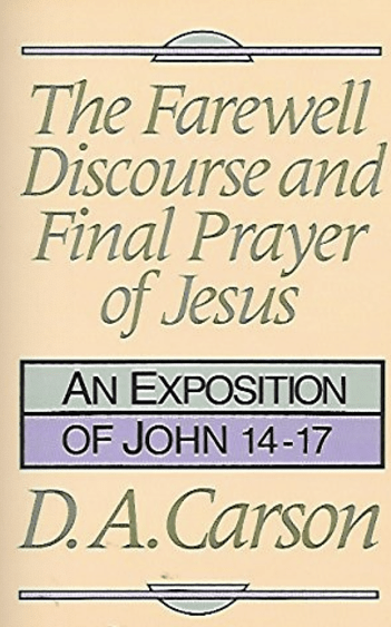 The Farewell Discourse and Final Prayer of Jesus: An Exposition of John ...