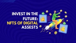 INVEST IN THE FUTURE: NFTs OF DIGITAL ASSESTS