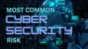 Cybercriminals are targeting you with these 5 common cybersecurity risks