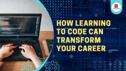 From Beginner to Pro: How Learning to Code Can Transform Your Career