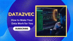 Data2vec : How to Make Your Data Work for You