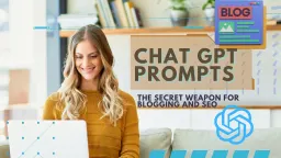 Chat GPT Prompts: The Secret Weapon for Blogging and SEO