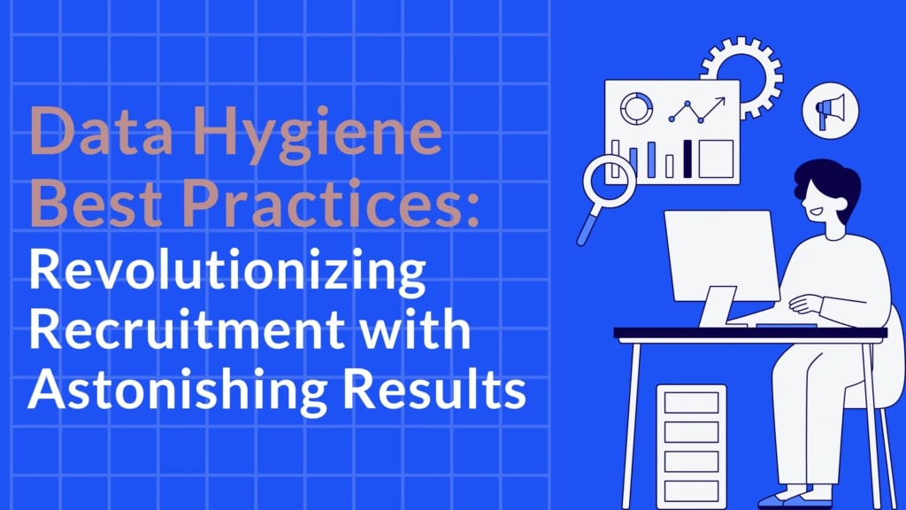 Data Hygiene Best Practices: Revolutionizing Recruitment
