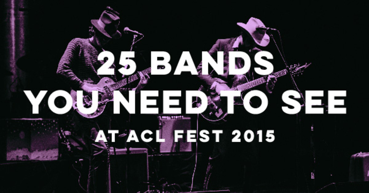 25 Bands You Need to See at ACL Fest 2015, And ...