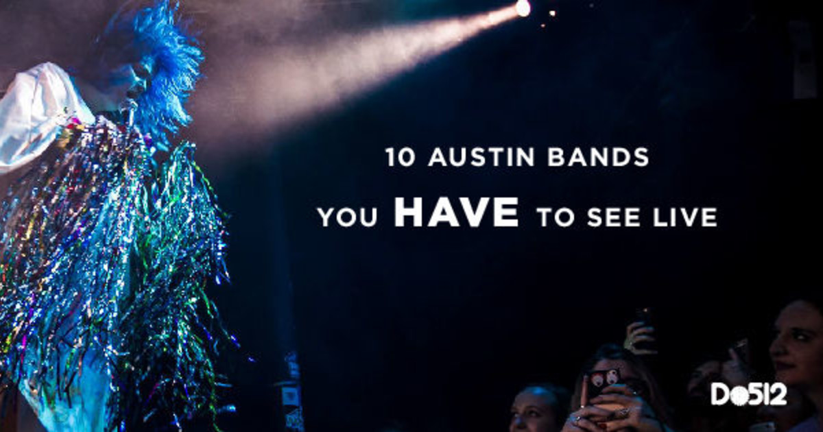 10 Austin Bands You HAVE to See Live