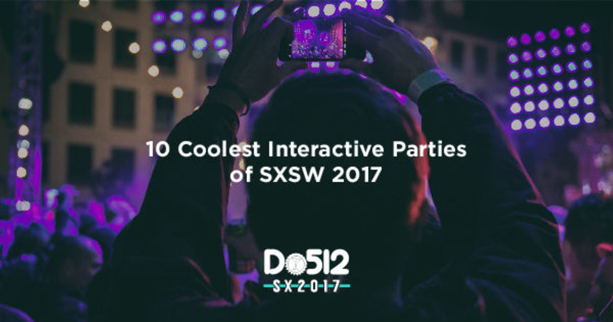 10 Coolest Interactive Parties of SXSW 2017