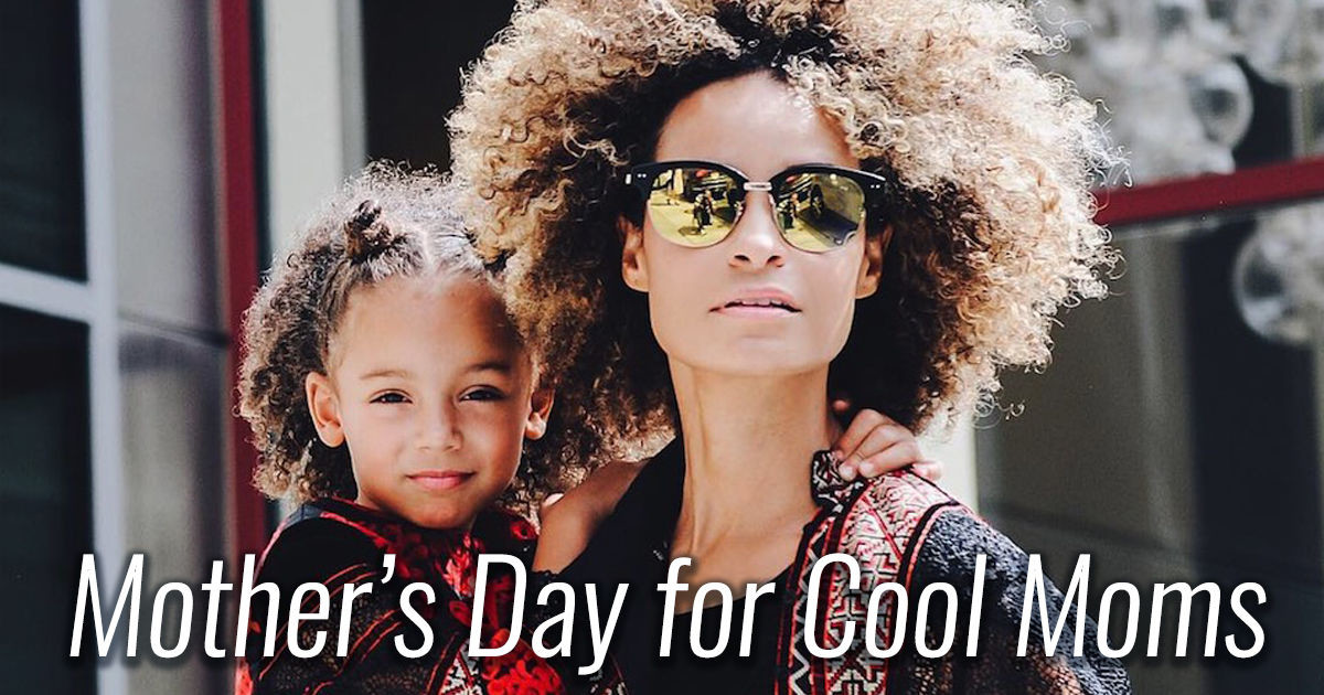 Mothers Day for Cool Moms