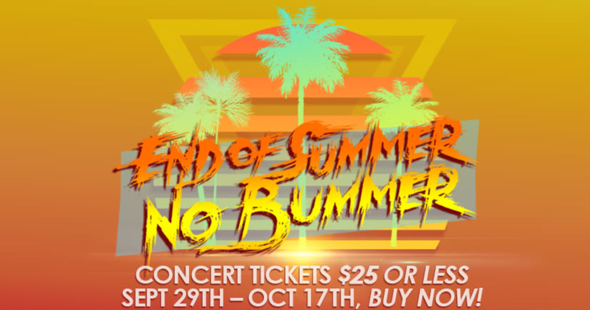 End of Summer, No Bummer- Tickets $25 or Less!